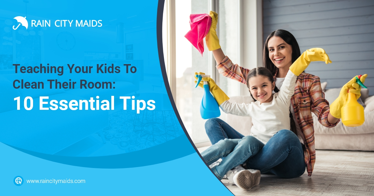 Kids' Room Cleaning: 10 Essential Tips from Rain City Maids